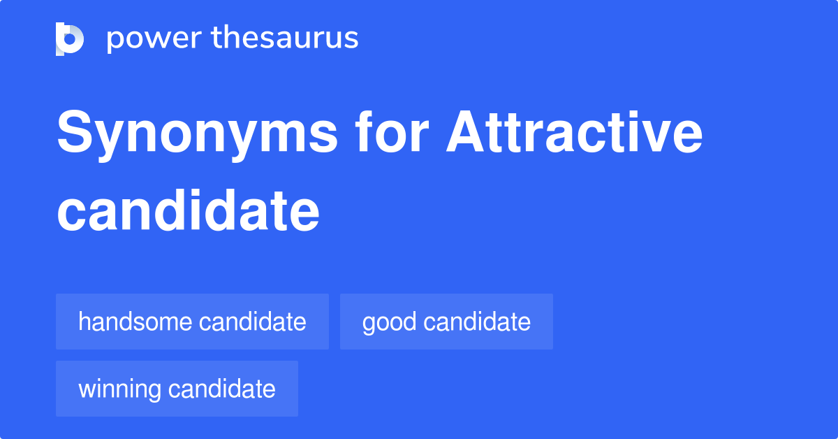 ATTRACTIVE CANDIDATE Synonyms: 41 Similar Phrases