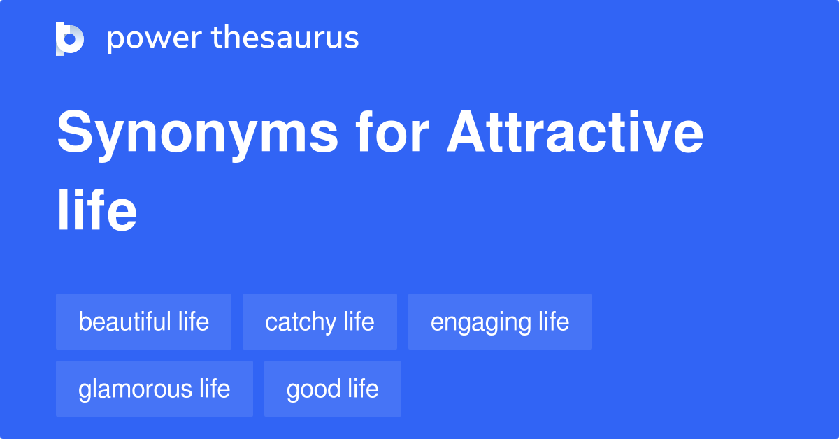 Attractive Life synonyms - 10 Words and Phrases for Attractive Life