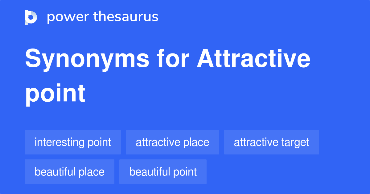 ATTRACTIVE POINT Synonyms: 20 Similar Phrases