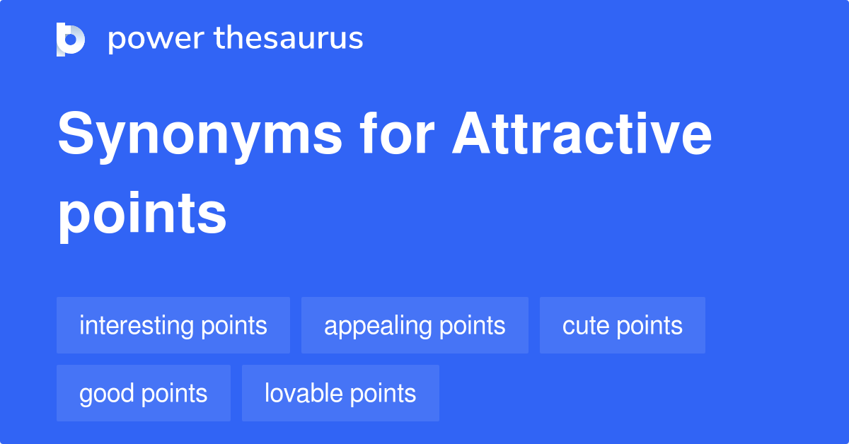 Attractive Points synonyms - 25 Words and Phrases for Attractive Points