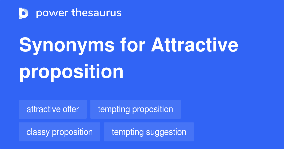 ATTRACTIVE PROPOSITION Synonyms: 52 Similar Phrases