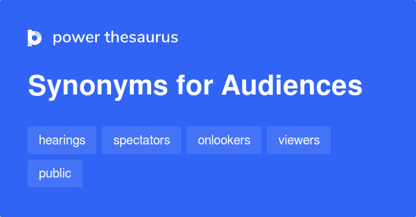 AUDIENCES Synonyms: 136 Similar Words & Phrases