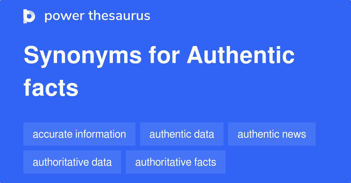 AUTHENTIC FACTS Synonyms: 256 Similar Words & Phrases