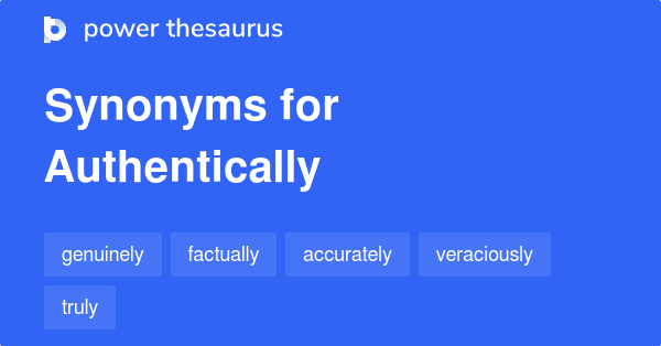 AUTHENTICALLY Synonyms: 559 Similar Words & Phrases