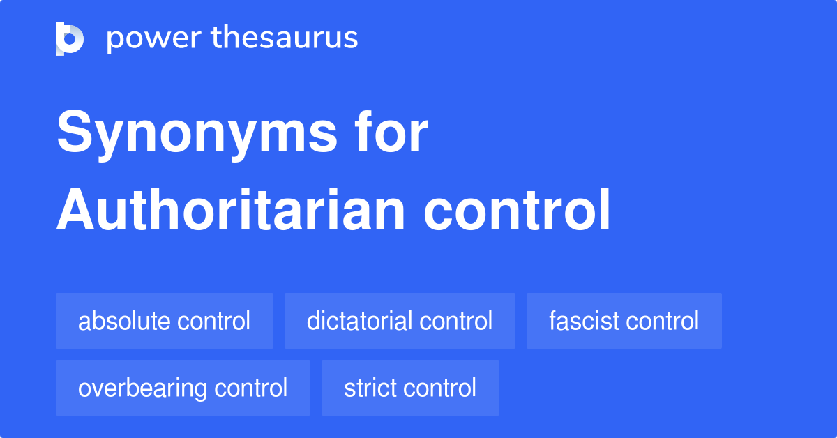AUTHORITARIAN CONTROL Synonyms: 277 Similar Words & Phrases