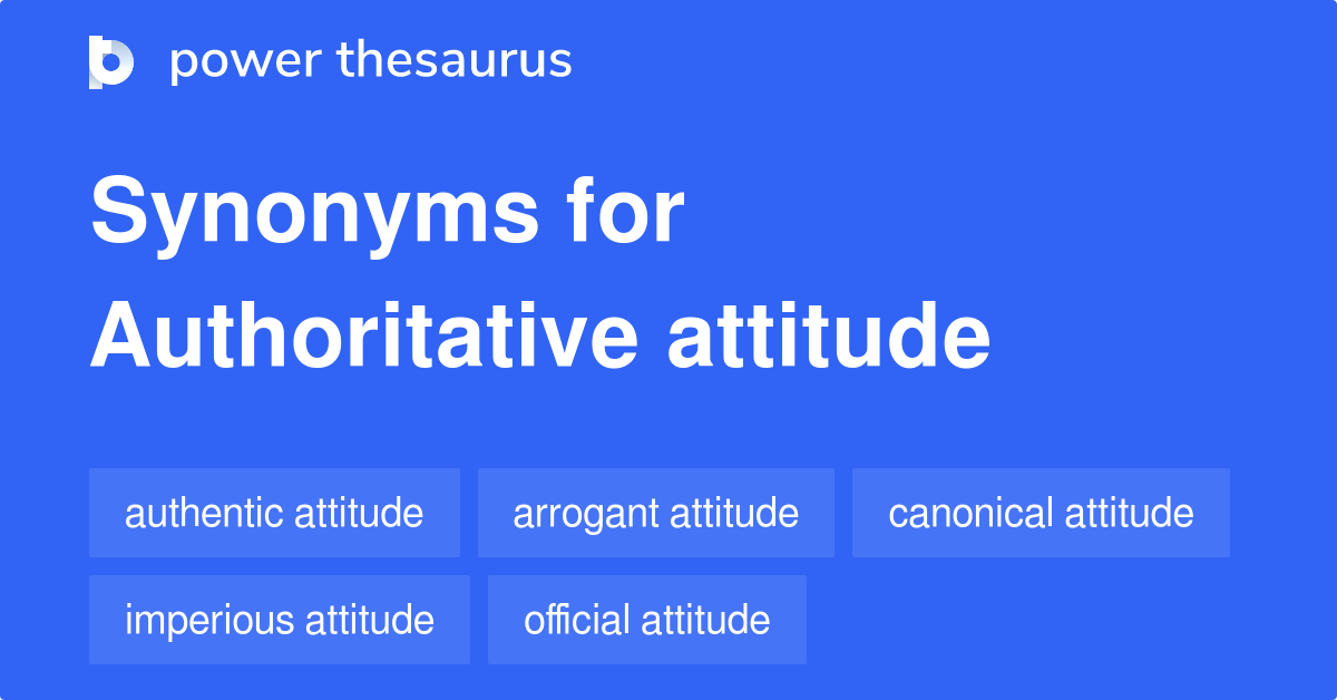 Authoritative Attitude synonyms - 13 Words and Phrases for ...