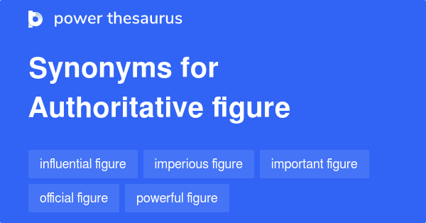 AUTHORITATIVE FIGURE Synonyms: 122 Similar Phrases