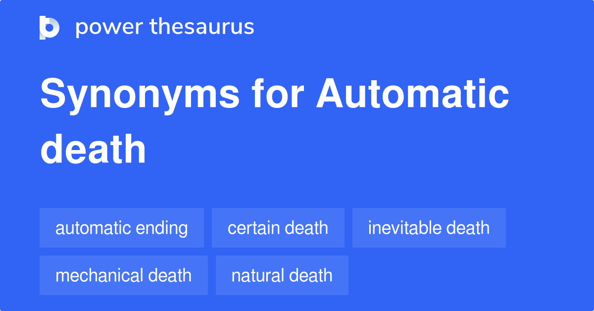 AUTOMATIC DEATH Synonyms: 8 Similar Phrases