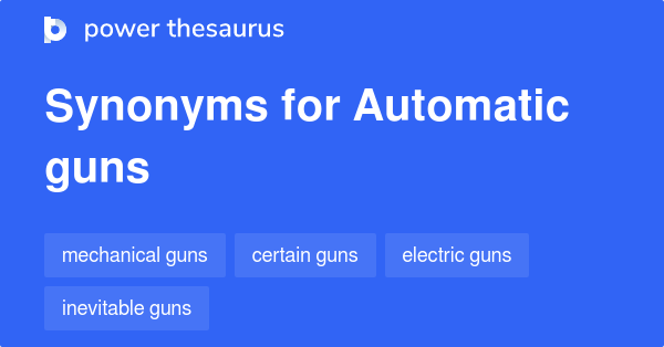 Automatic Guns synonyms - 24 Words and Phrases for Automatic Guns