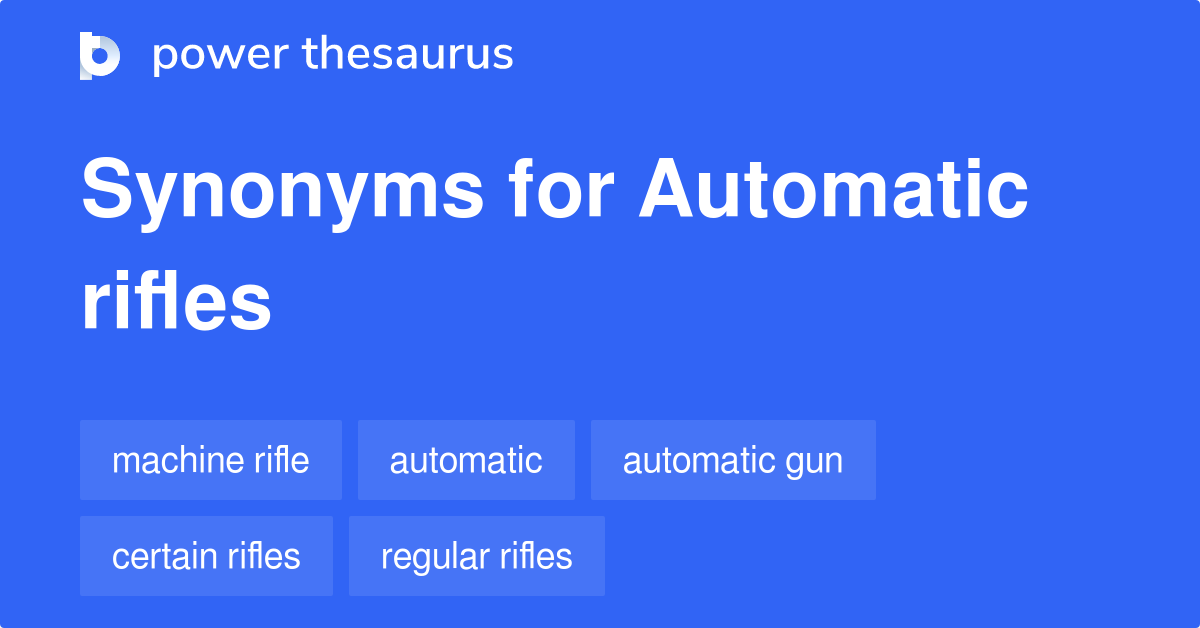 Automatic Rifles synonyms - 21 Words and Phrases for Automatic Rifles