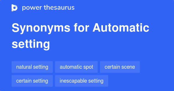 AUTOMATIC SETTING Synonyms: 36 Similar Phrases