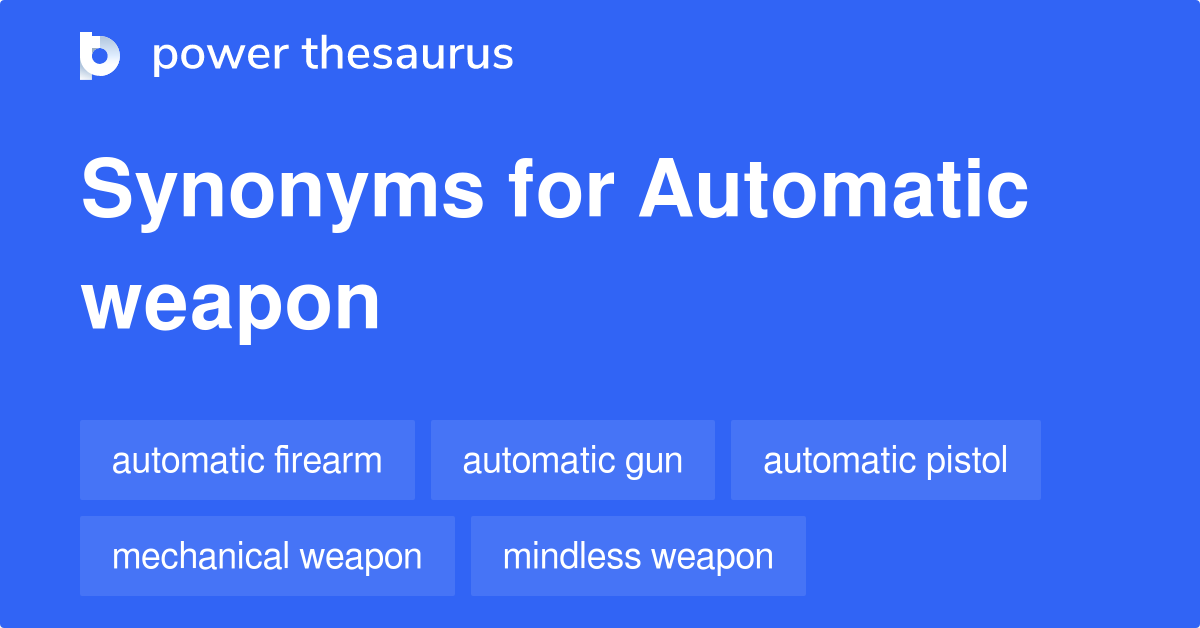 Automatic Weapon synonyms - 26 Words and Phrases for Automatic Weapon