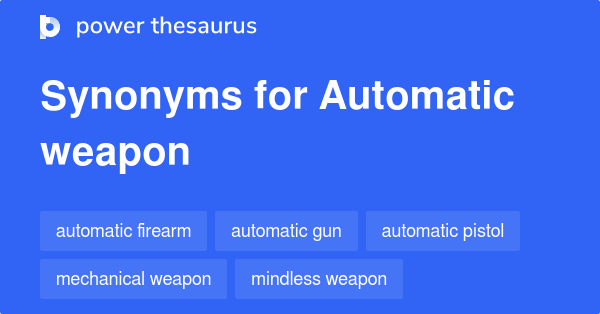Automatic Weapon synonyms - 26 Words and Phrases for Automatic Weapon