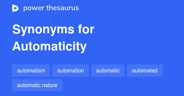 AUTOMATICITY Synonyms: 48 Similar Words & Phrases
