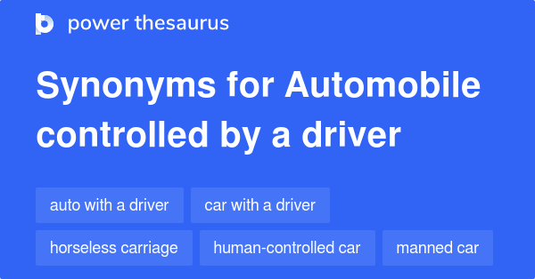 Automobile Controlled By A Driver synonyms - 29 Words and Phrases for ...