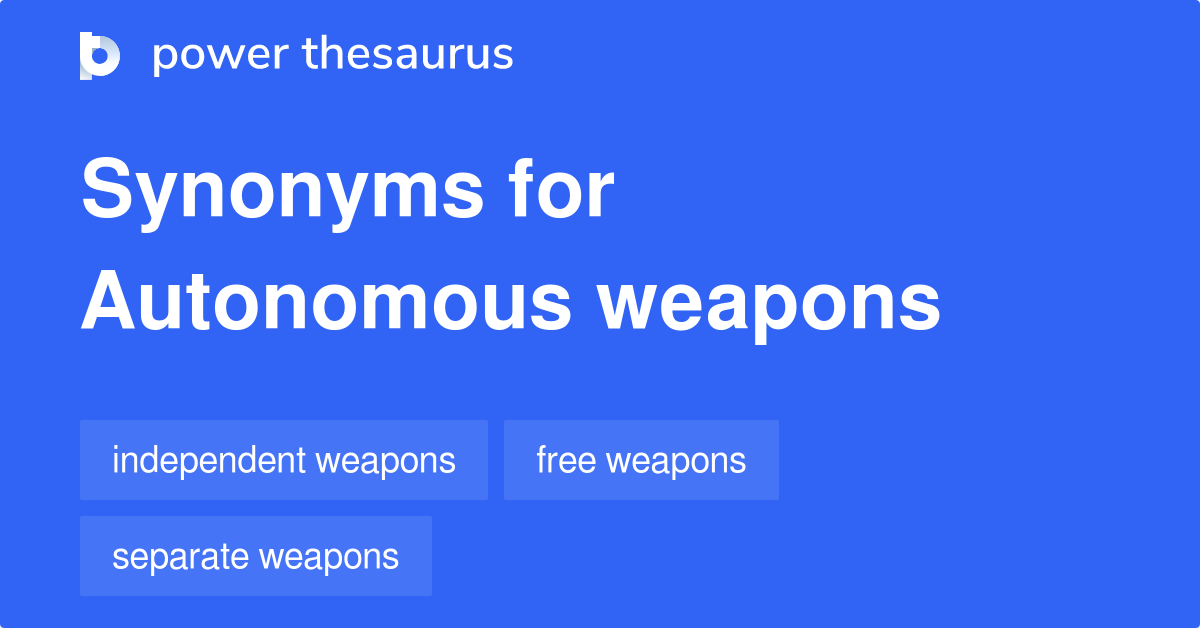 Autonomous Weapons synonyms - 6 Words and Phrases for Autonomous Weapons