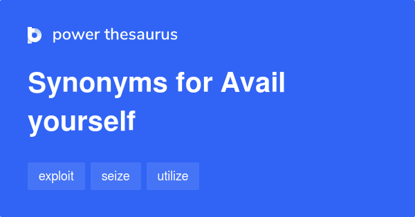 AVAIL YOURSELF Synonyms: 41 Similar Words & Phrases