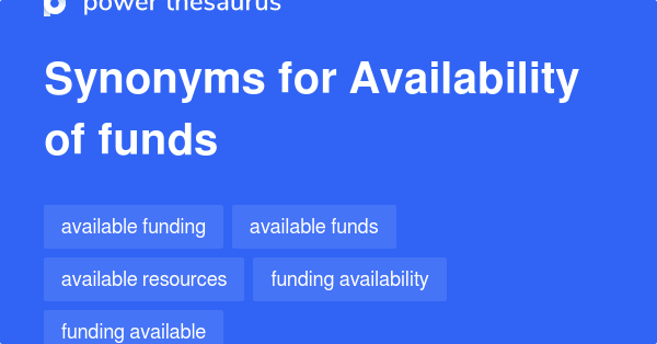 AVAILABILITY OF FUNDS Synonyms: 73 Similar Phrases