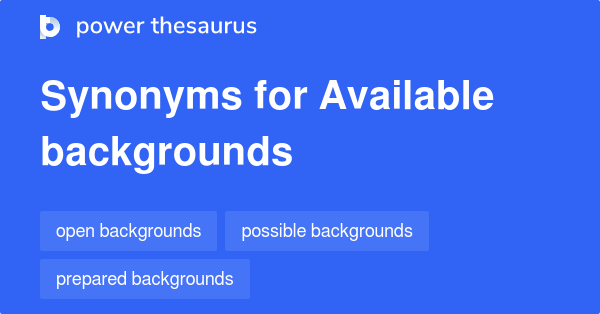 Available Backgrounds synonyms - 7 Words and Phrases for Available ...