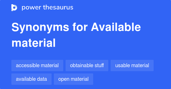 AVAILABLE MATERIAL Synonyms: 79 Similar Phrases