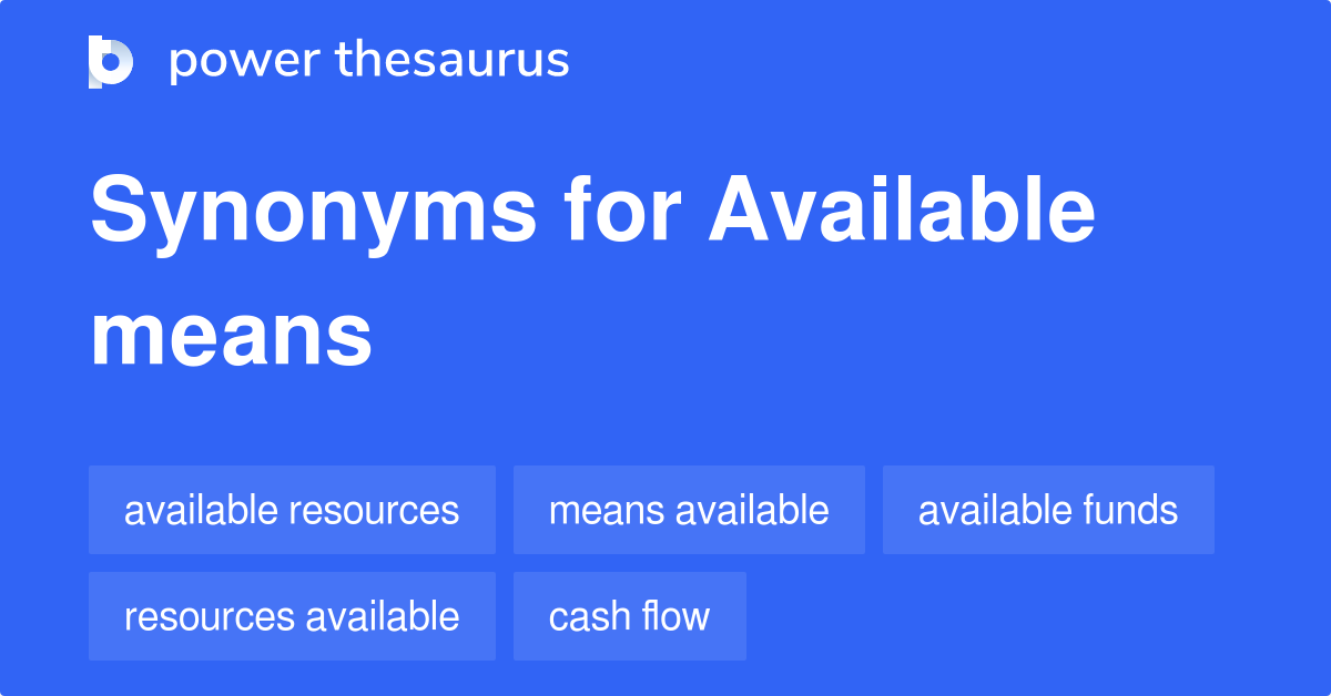AVAILABLE MEANS Synonyms: 175 Similar Words & Phrases