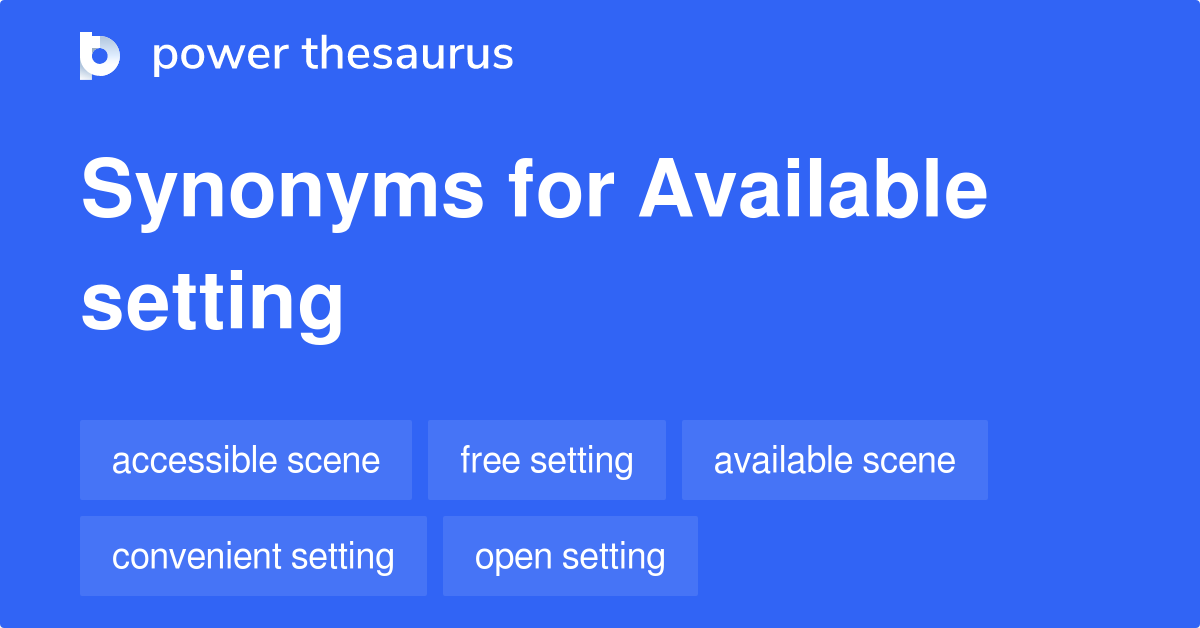 Available Setting synonyms - 10 Words and Phrases for Available Setting