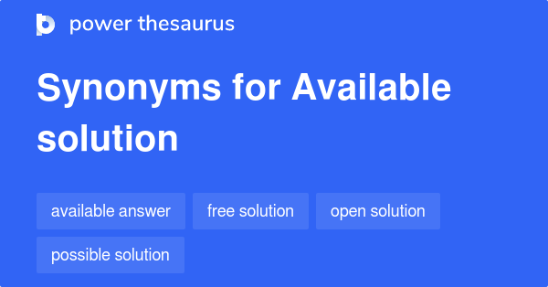AVAILABLE SOLUTION Synonyms: 11 Similar Phrases