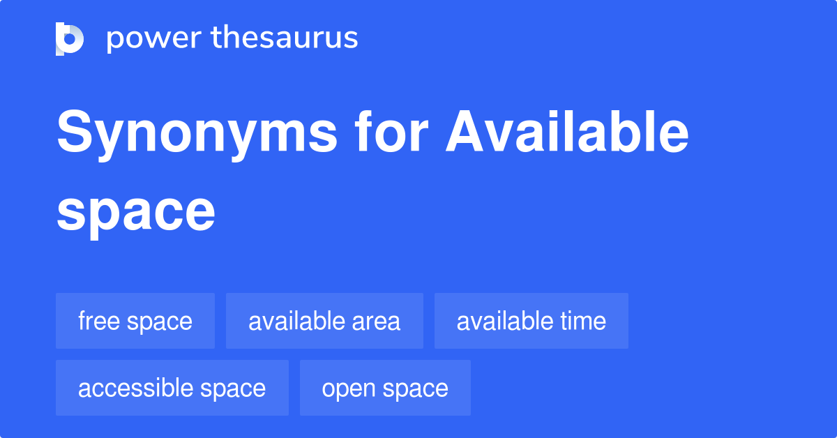AVAILABLE SPACE Synonyms: 165 Similar Words & Phrases