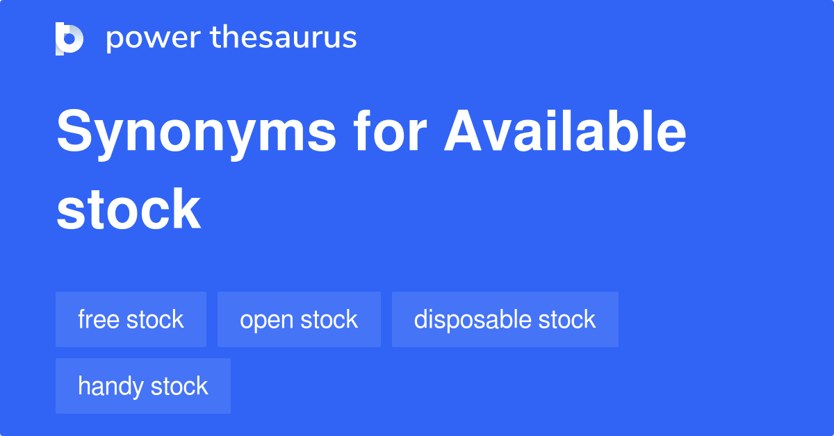 AVAILABLE STOCK Synonyms: 124 Similar Words & Phrases