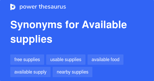 AVAILABLE SUPPLIES Synonyms: 37 Similar Phrases