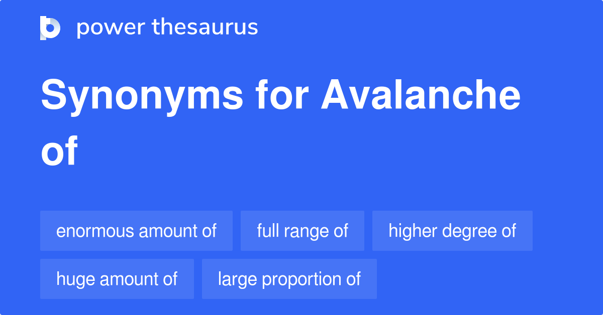 Avalanche Of synonyms - 530 Words and Phrases for Avalanche Of