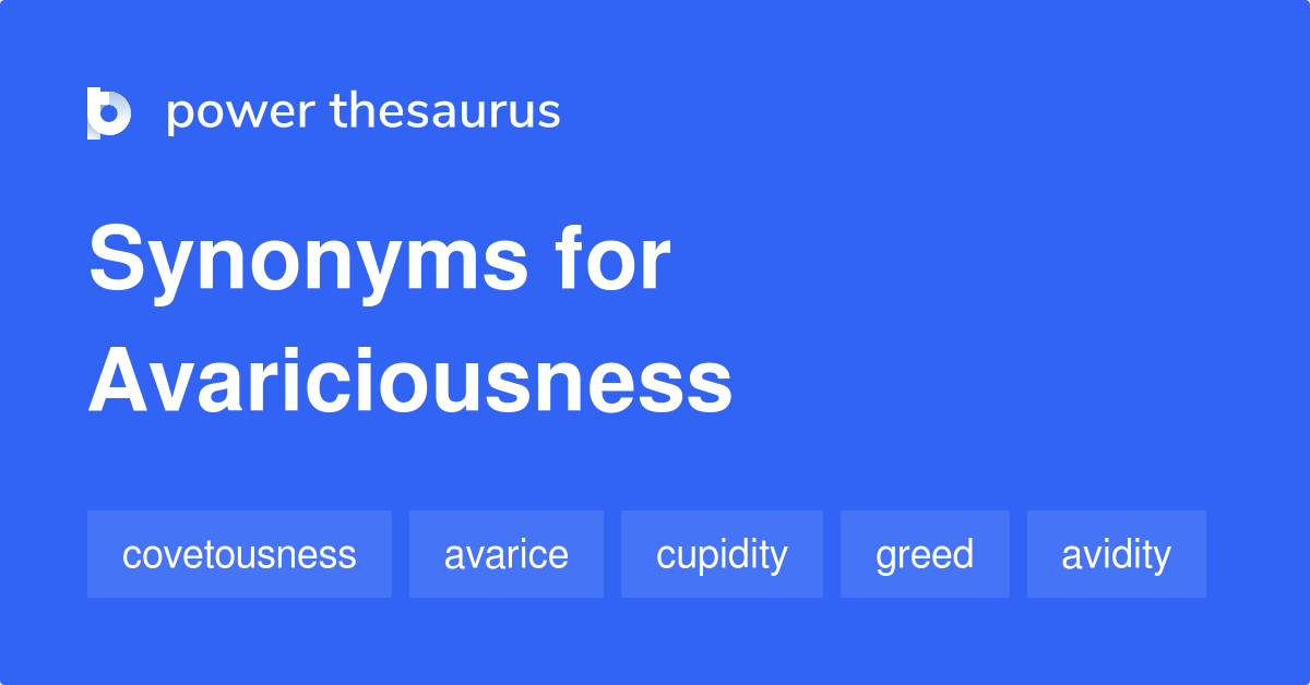 174 AVARICIOUSNESS Synonyms