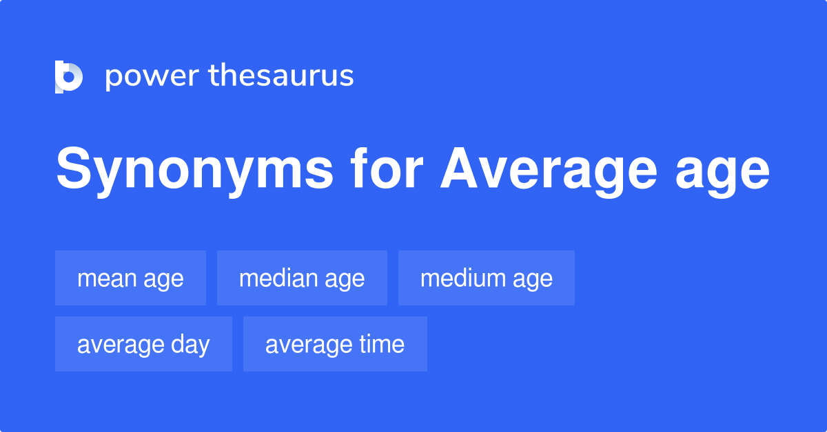 Average Age synonyms - 124 Words and Phrases for Average Age