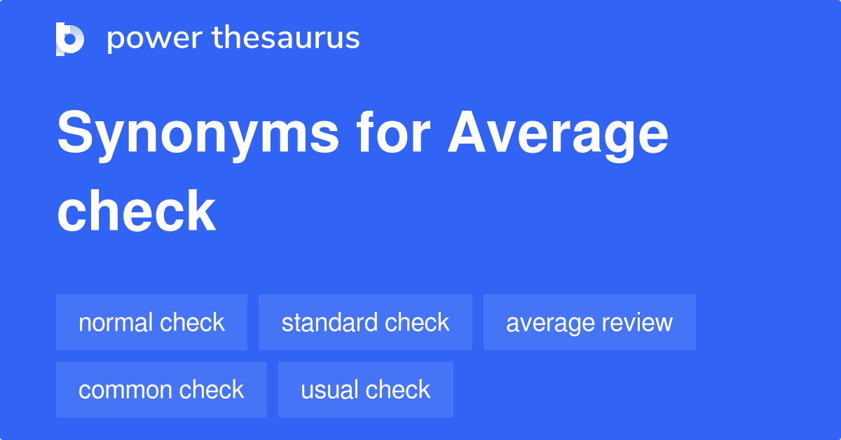 AVERAGE CHECK Synonyms: 8 Similar Phrases
