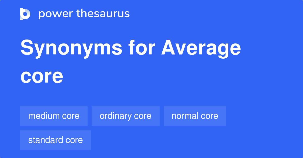 Average Core synonyms - 9 Words and Phrases for Average Core