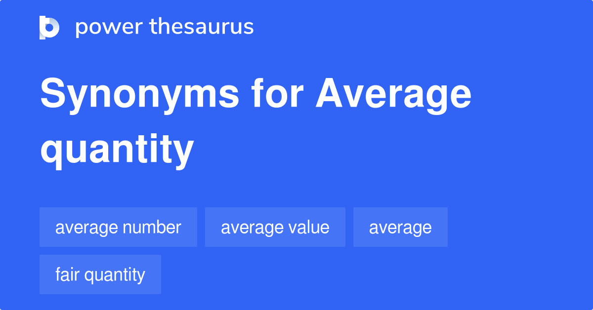 Average Quantity synonyms - 25 Words and Phrases for Average Quantity