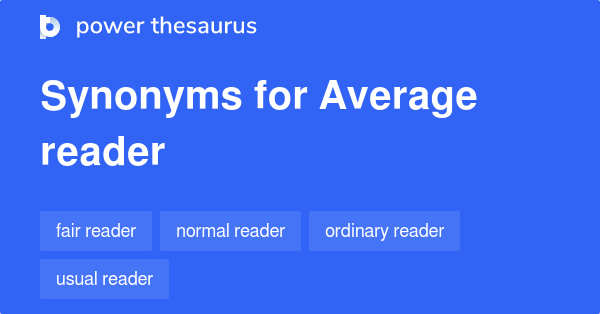 Average Reader synonyms - 26 Words and Phrases for Average Reader