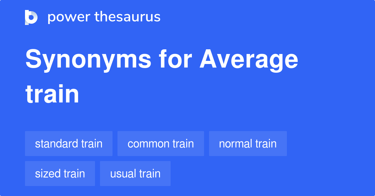Average Train synonyms - 13 Words and Phrases for Average Train