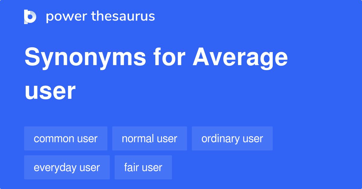 AVERAGE USER Synonyms: 30 Similar Words & Phrases