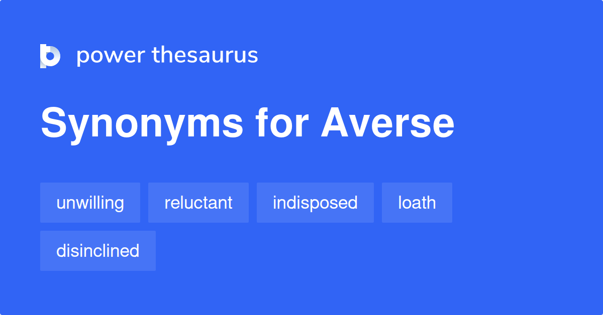 AVERSE Synonyms: 818 Similar Words & Phrases