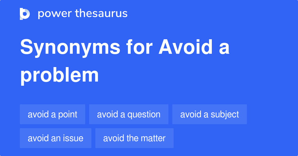 AVOID A PROBLEM Synonyms: 97 Similar Phrases