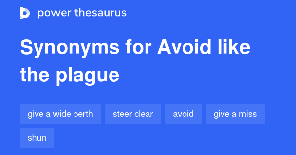 AVOID LIKE THE PLAGUE Synonyms: 64 Similar Words & Phrases