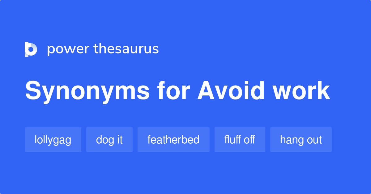 AVOID WORK Synonyms: 399 Similar Words & Phrases