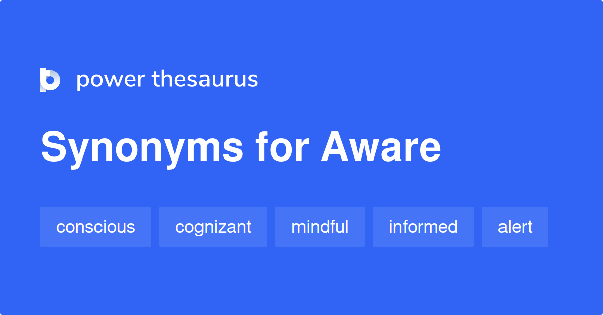 AWARE Synonyms: 1 357 Similar Words & Phrases