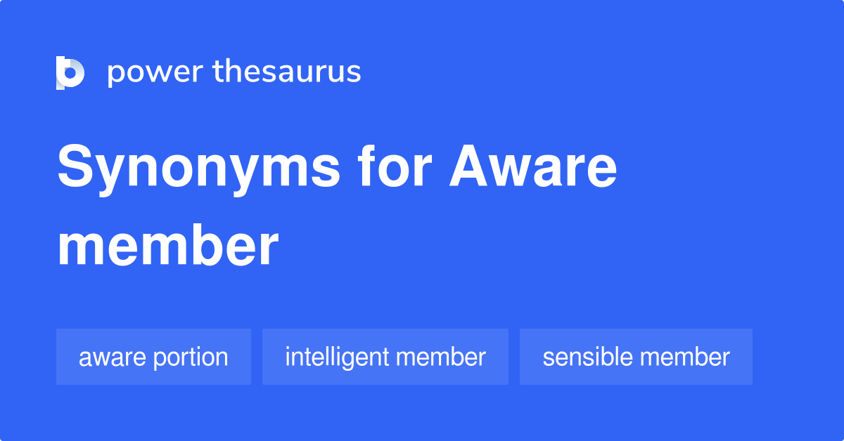 Aware Member synonyms - 10 Words and Phrases for Aware Member