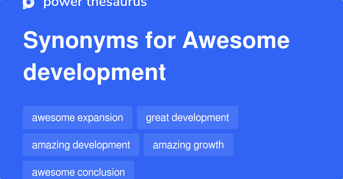 Awesome Development synonyms - 13 Words and Phrases for Awesome Development