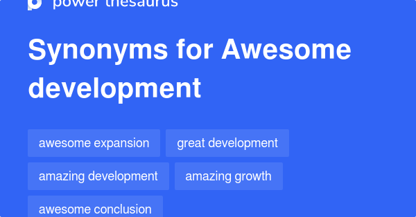Awesome Development synonyms - 13 Words and Phrases for Awesome Development