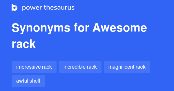 AWESOME RACK Synonyms: 47 Similar Phrases