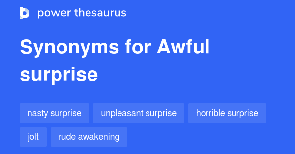 54 AWFUL SURPRISE Synonyms