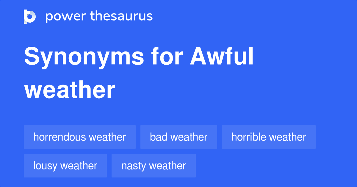 AWFUL WEATHER Synonyms: 53 Similar Phrases